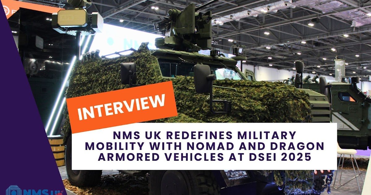 NMS UK Showcases Nomad and Dragon Armored Vehicles at DSEI 2025